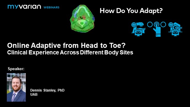 MyVarian webinar - How Do You Adapt? Online Adaptive from Head to Toe? Clinical Experience ...