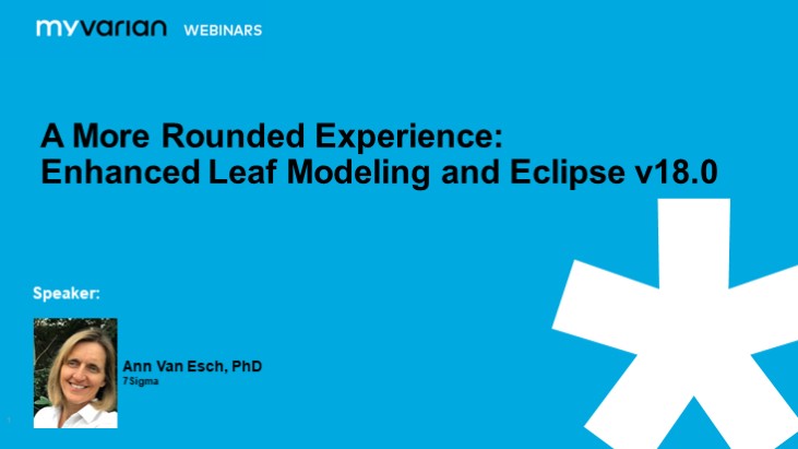 MyVarian webinar: A More Rounded Experience: Enhanced Leaf Modeling and Eclipse v18.0 (2024-03-26)