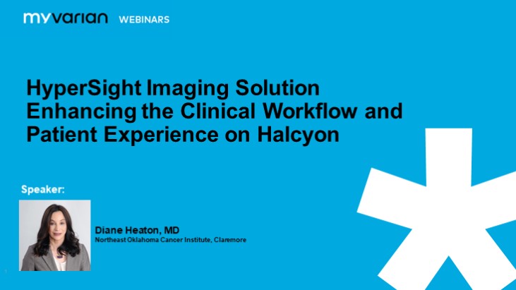MyVarian webinar: HyperSight Imaging Solution - Enhancing the Clinical Workflow and Patient ...