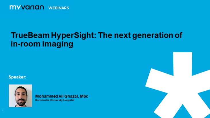 MyVarian Webinar: TrueBeam With the HyperSight Imaging Solution: The Next Generation of In-Room ...