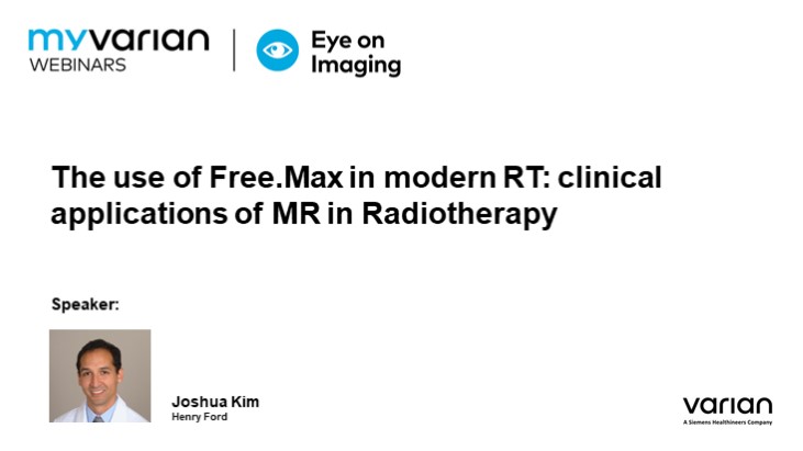MyVarian Webinar: The use of MAGNETOM Free.Max in modern RT: clinical applications of MR in ...