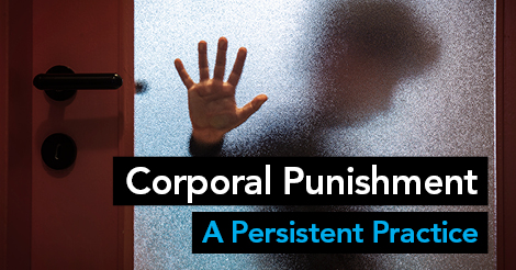 Corporal Punishment: A Persistent Practice