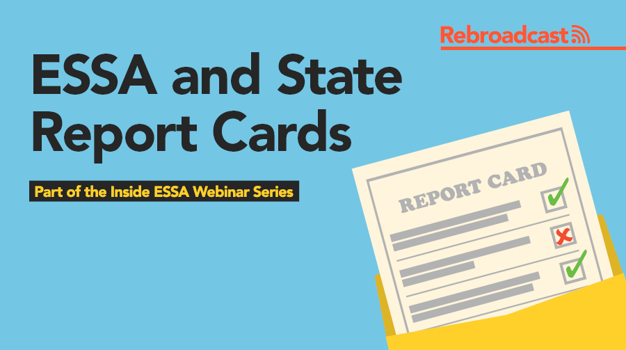 ESSA and State Report Cards (Rebroadcast)