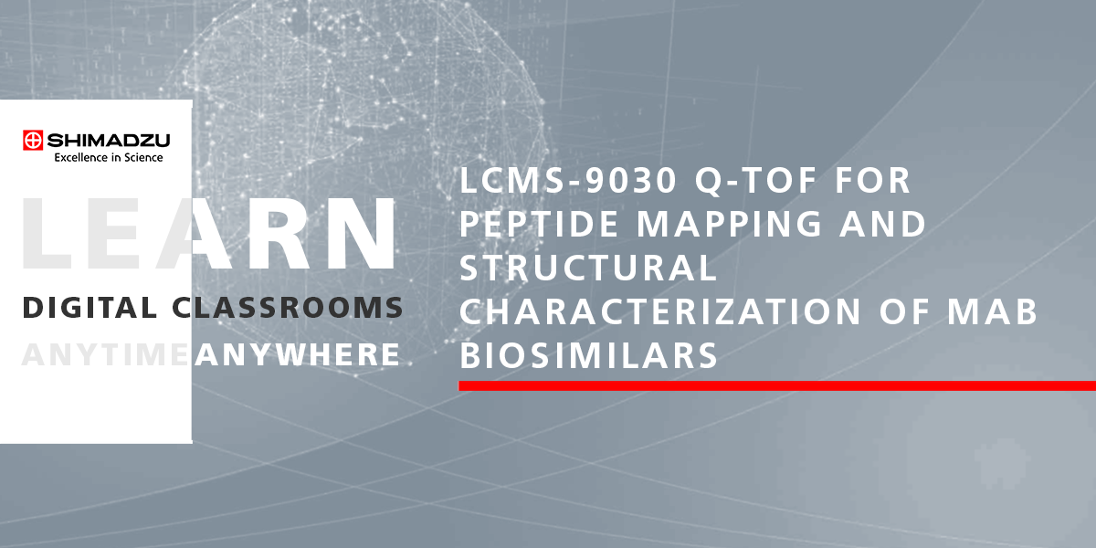 Digital Classroom: LCMS-9030 Q-TOF for peptide mapping and structural ...