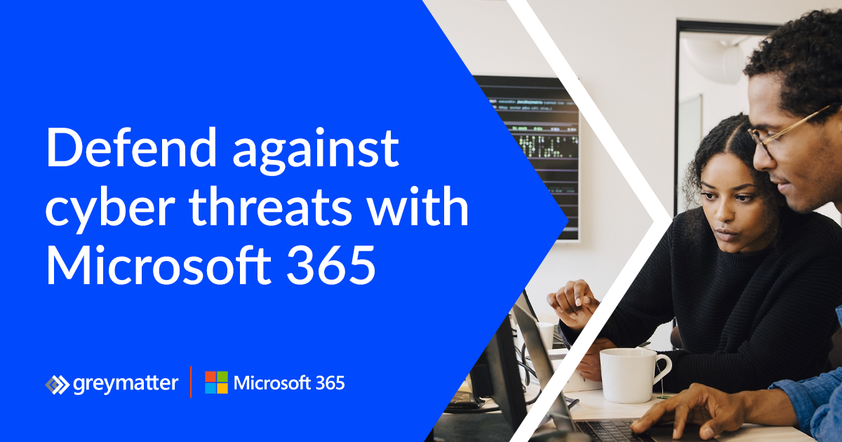 Defend against cyber threats with Microsoft 365