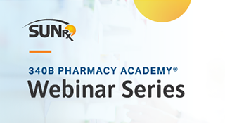 SUNRx Pharmacy Academy: Intro to 340B Pharmacy Administration