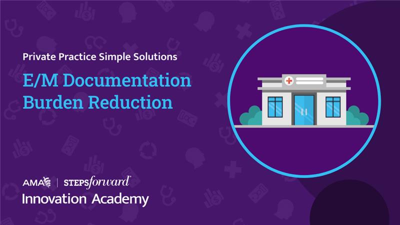 Private Practice Simple Solutions: E/M Documentation Burden Reduction