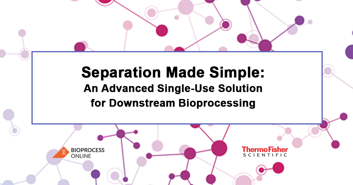 Separation Made Simple: An Advanced Single-Use Solution for Downstream ...